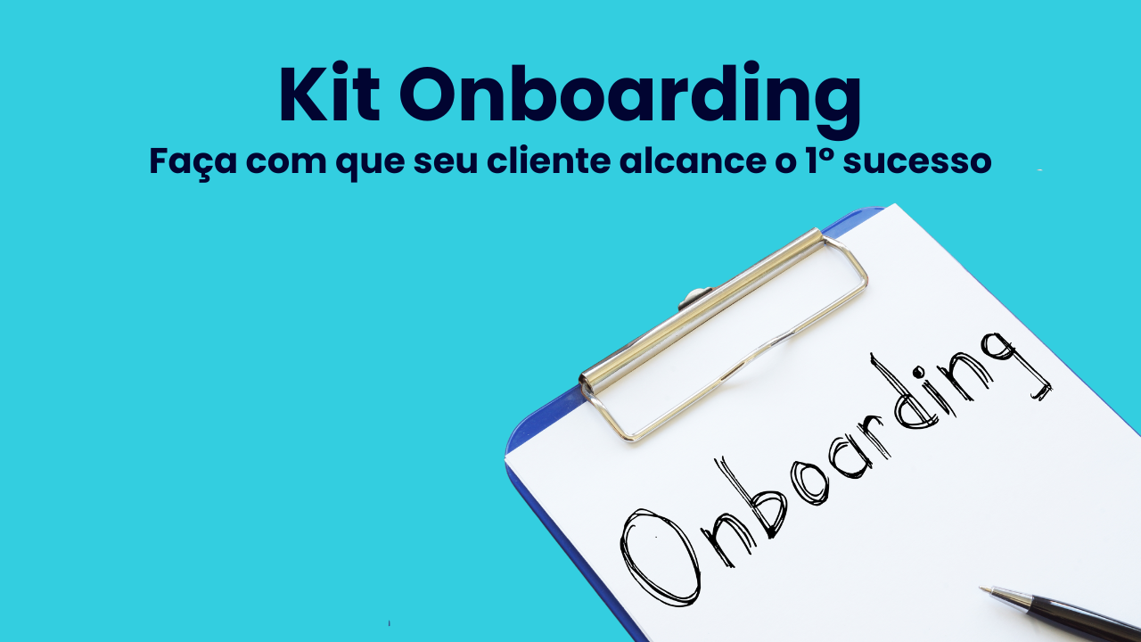 Kit Onboarding | Domine a estratégia e entre um onboarding de sucesso